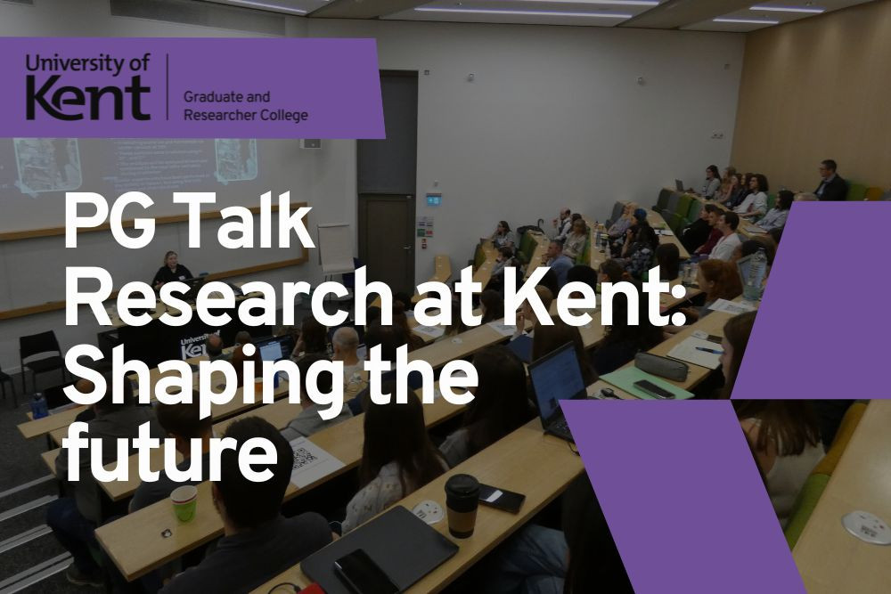 PG Talk: Research at Kent: Shaping the future - In person (Canterbury) - What's on - University ...