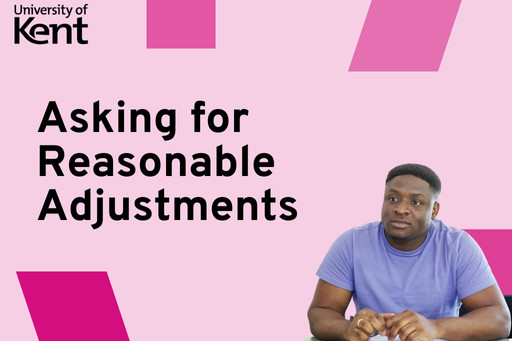 Asking for reasonable adjustments - What's on - University of Kent
