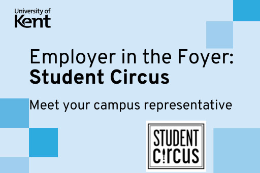 Employer in the Foyer: Student Circus - What's on - University of Kent